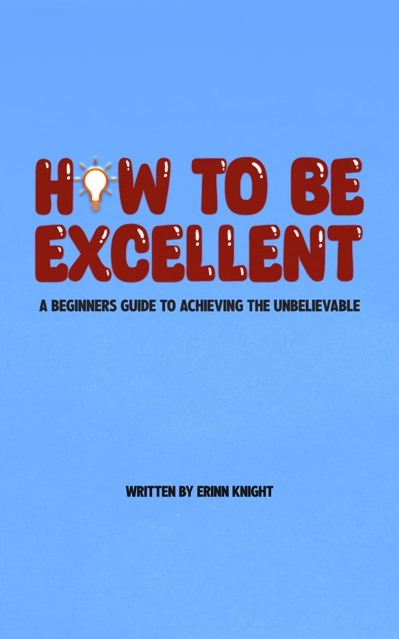 Amazon.com: How To Be Excellent: A Beginners Guide To Achieving The ...