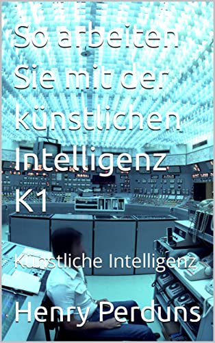 So arbeiten Sie mit der künstlichen Intelligenz K1: Künstliche ...