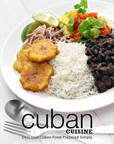 Cuban Cuisine: Delicious Cuban Food Prepared Simply (2nd Edition ...