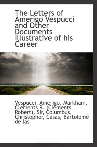 The Letters of Amerigo Vespucci and Other Documents Illustrative of his ...