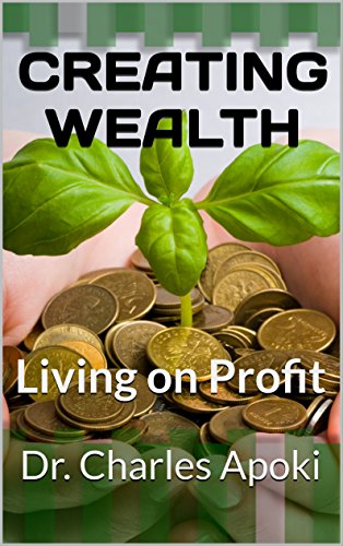 Amazon.com: Creating Wealth: Living on Profit eBook : Apoki, Dr ...
