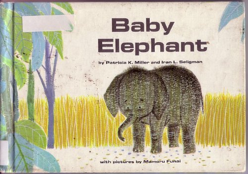 Baby Elephant: Patricia K. Miller, Iran L. Seligman, Mamoru Funai ...