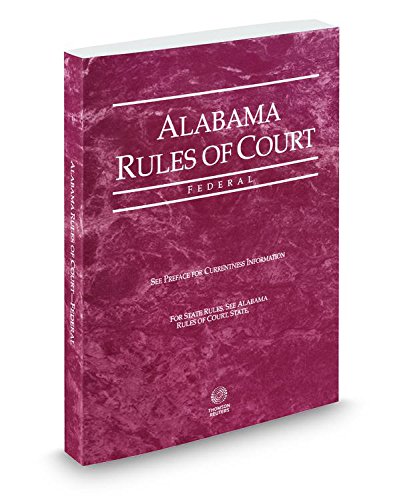 Alabama Rules of Court - Federal, 2016 ed. (Vol. II, Alabama Court ...