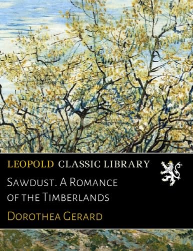 Amazon.com: Sawdust. A Romance of the Timberlands: Gerard, Dorothea: Books