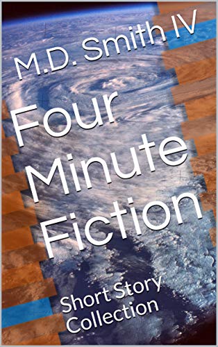 Four Minute Fiction: Short Story Collection eBook : Smith IV, M.D ...