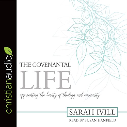 Amazon.com: The Covenantal Life: Appreciating the Beauty of Theology ...