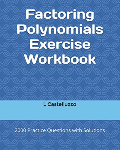 Factoring Polynomials Exercise Workbook: 2000 Practice Questions with ...