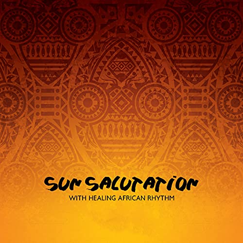 Sun Salutation with Healing African Rhythm: Calm Music with Drum Sounds ...