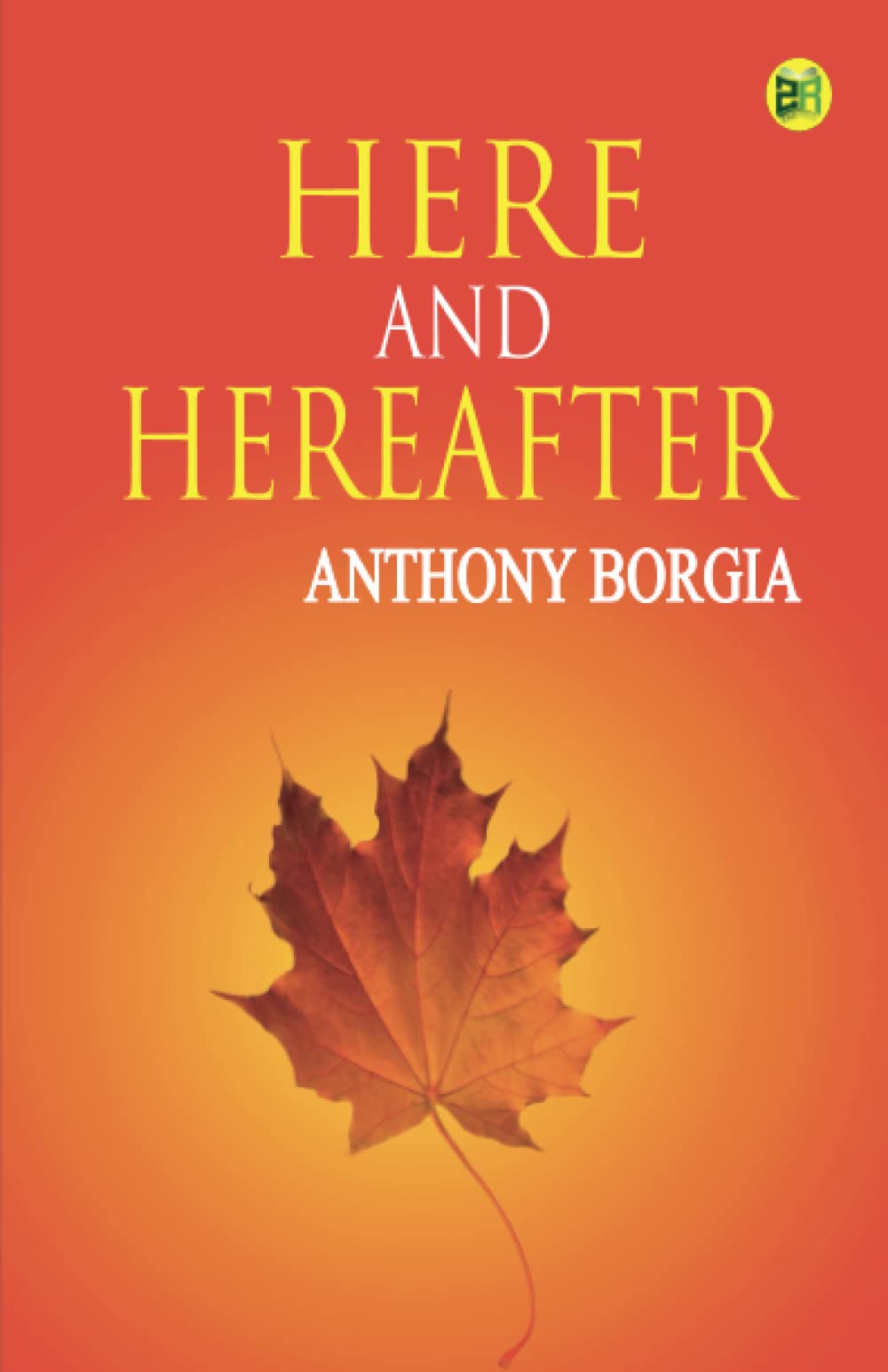 Here and Hereafter: Anthony Borgia, Zinc Read: 9789357407632: Amazon.com: Books