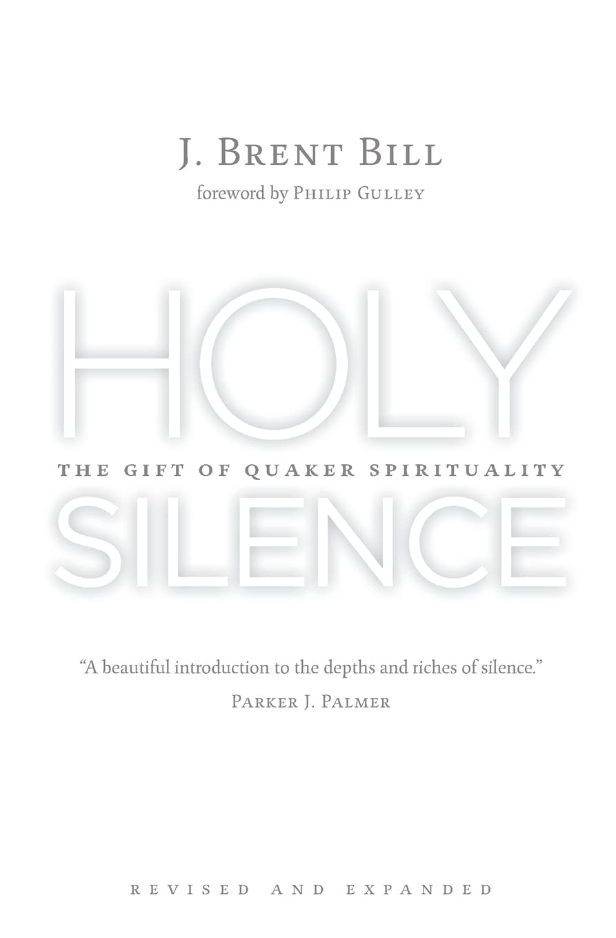 Holy Silence: The Gift of Quaker Spirituality: Bill, J. Brent ...