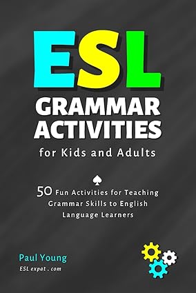 ESL Grammar Activities for Kids and Adults: 50 Fun Activities for ...