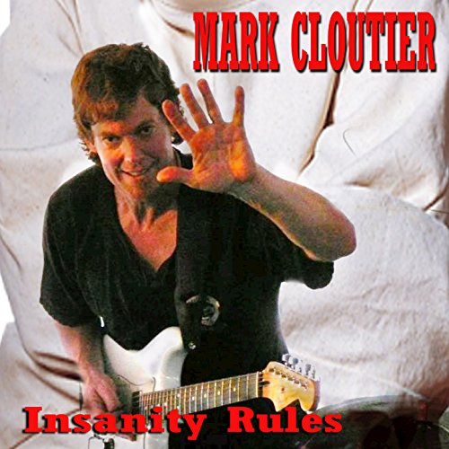 Amazon.com: Insanity Rules : Mark Cloutier: Digital Music
