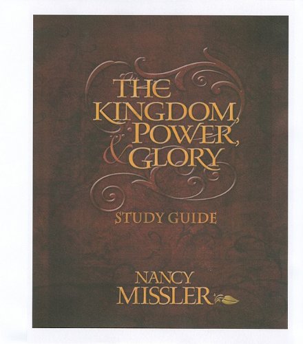 The Kingdom, Power, & Glory Study Guide: Nancy Missler: 9780979513657 ...