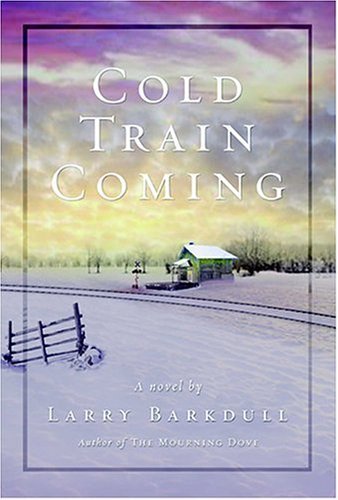 Cold Train Coming: Barkdull, Larry: 9781590382905: Amazon.com: Books