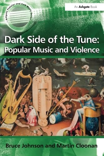 Dark Side of the Tune: Popular Music and Violence (Ashgate Popular and ...