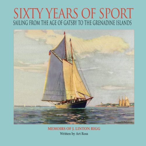 Sixty Years of Sport: Sailing From The Age of Gatsby to The Grenadine ...