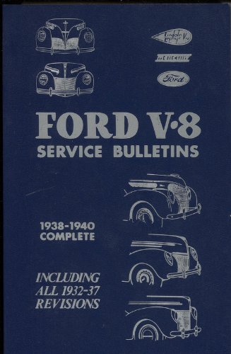 Ford V-8 Service Bulletins: 1938-1940 Complete, including all 1932-1937 ...