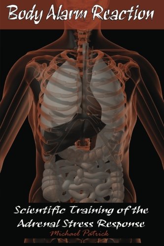 Body Alarm Reaction: Scientific Training of the Adrenal Stress Response ...