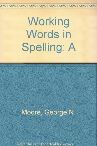 Working Words in Spelling: Level A: George N. Moore, G. Willard ...