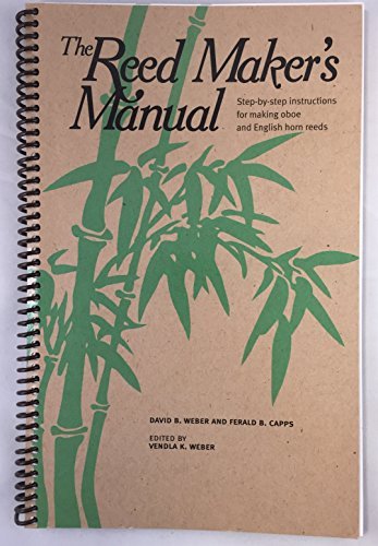 The Reed Maker's Manual: Step-By-Step Instructions for Making Oboe and ...