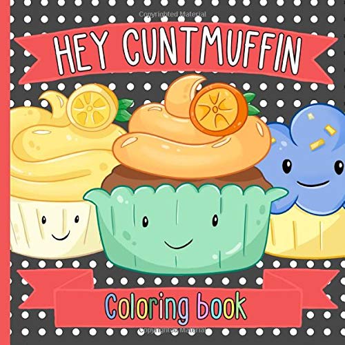Hey Cuntmuffin Coloring Book: Funny Swear Word Joke Gift For Adults ...