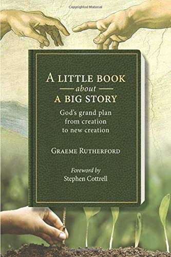 A Little Book About a Big Story: God's Grand Plan from Creation to New ...