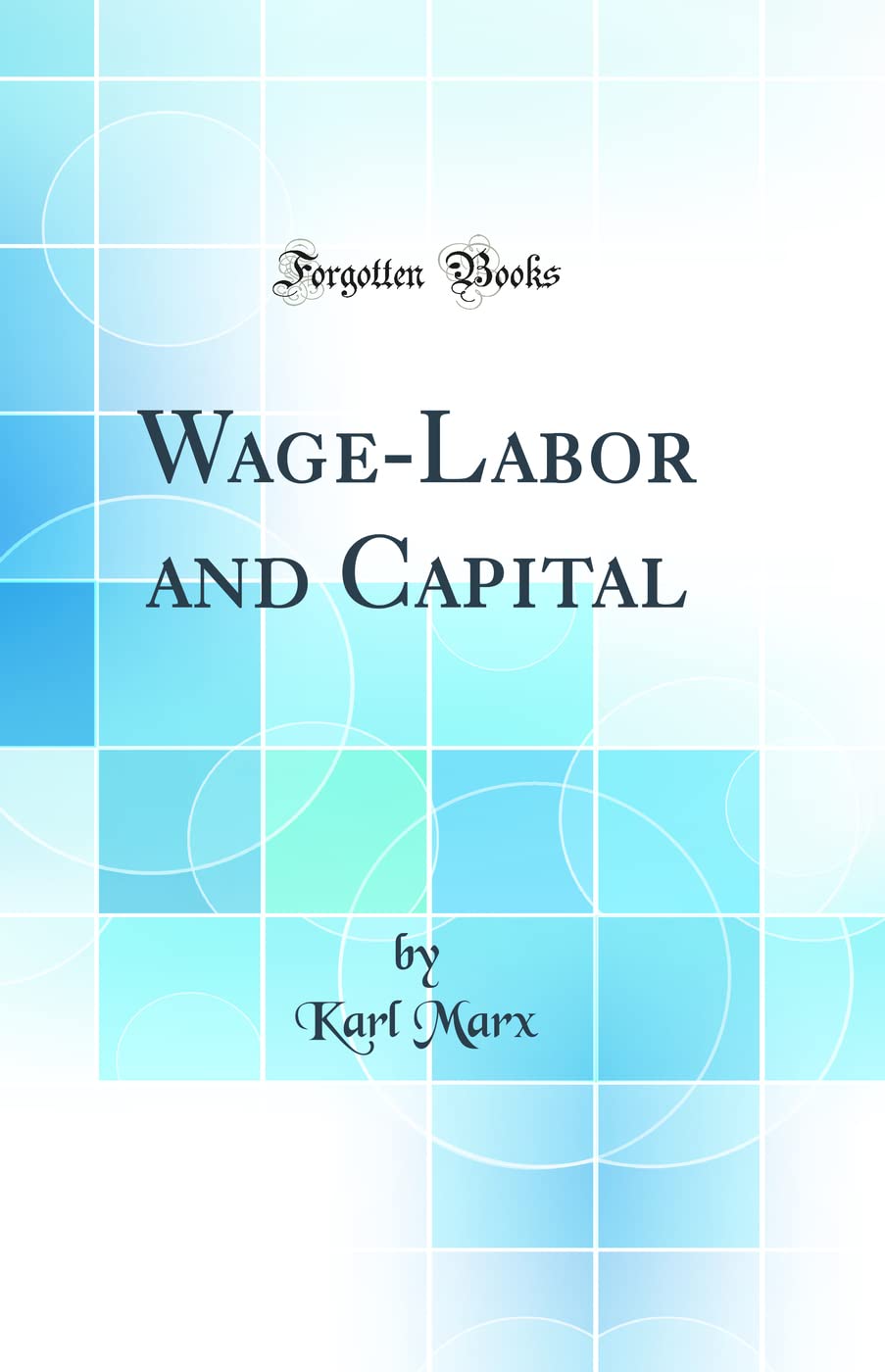 Wage-Labor and Capital (Classic Reprint): Karl Marx: 9780265500712 ...