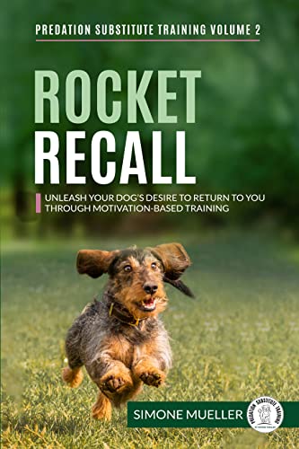 Rocket Recall: Unleash Your Dog's Desire to Return to You through ...