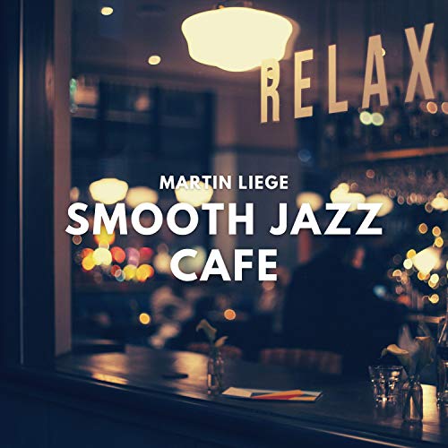 Amazon Music UnlimitedでMartin LiegeのSmooth Jazz Cafe (Relaxing ...