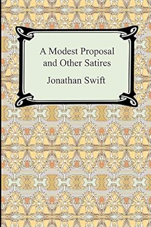 A Modest Proposal and Other Satires: Swift, Jonathan: 9781420928488 ...