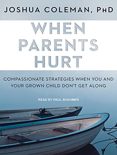When Parents Hurt: Compassionate Strategies When You and Your Grown ...