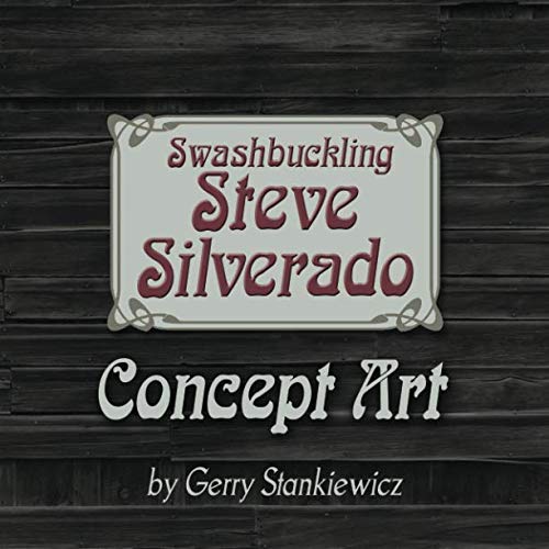 Swashbuckling Steve Silverado Concept Art : Stankiewicz, Gerry: Amazon ...