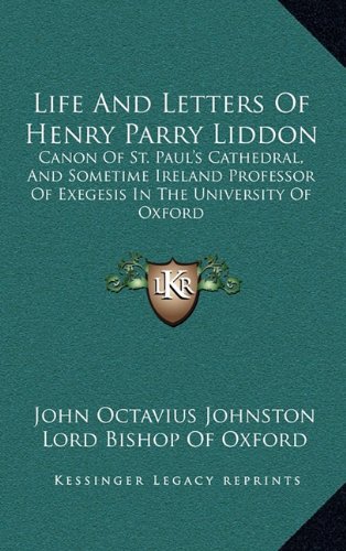 Life And Letters Of Henry Parry Liddon: Canon Of St. Paul's Cathedral ...