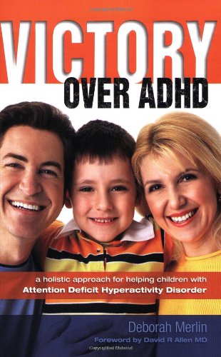 Victory Over ADHD: A Holistic Approach for Helping Children with ...