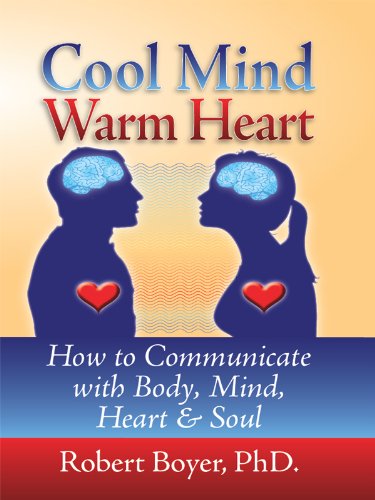 Cool Mind Warm Heart: How to Communicate with Body, Mind, Heart & Soul ...