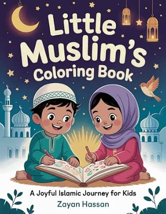 Little Muslim's Coloring Book: A Joyful Islamic Journey for Kids to ...
