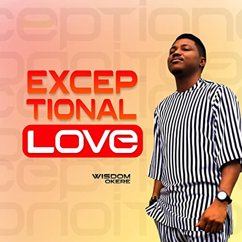 Écouter EXCEPTIONAL LOVE par Wisdom Okere sur Amazon Music Unlimited