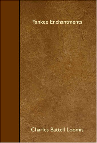 Yankee Enchantments: Battell Loomis, Charles: 9781408621844: Amazon.com: Books