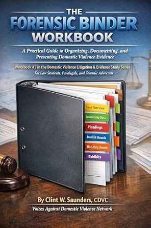 THE FORENSIC BINDER WORKBOOK: A Practical Guide to Organizing ...