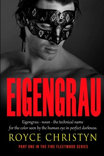 Eigengrau: The Fire Fleetwood Series: The Fire Fleetwood Series : Christyn, Royce, Christyn ...