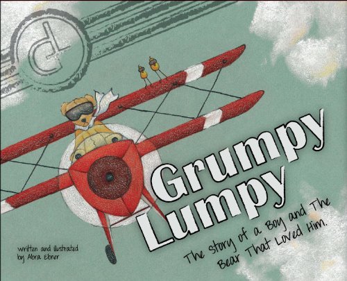 Grumpy Lumpy: The Story of a Boy and the Bear That Loved Him : Ebner ...