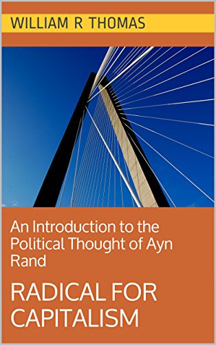 Radical for Capitalism: An Introduction to the Political Thought of Ayn ...