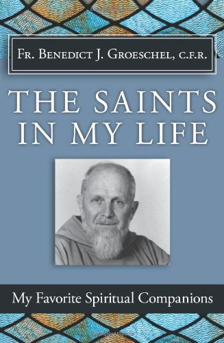 The Saints in My Life: My Favorite Spiritual Companions: Fr. Benedict J ...