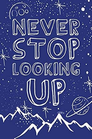 Never Stop Looking Up: 100 Page 6x9 Ruled Mountain Night Sky ...