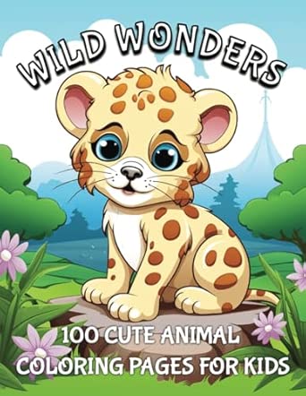 Wild Wonders Coloring Book for Kids: 100 Large Print Adorable, Fun, and ...