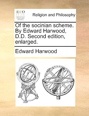 Of the socinian scheme. By Edward Harwood, D.D. Second edition ...