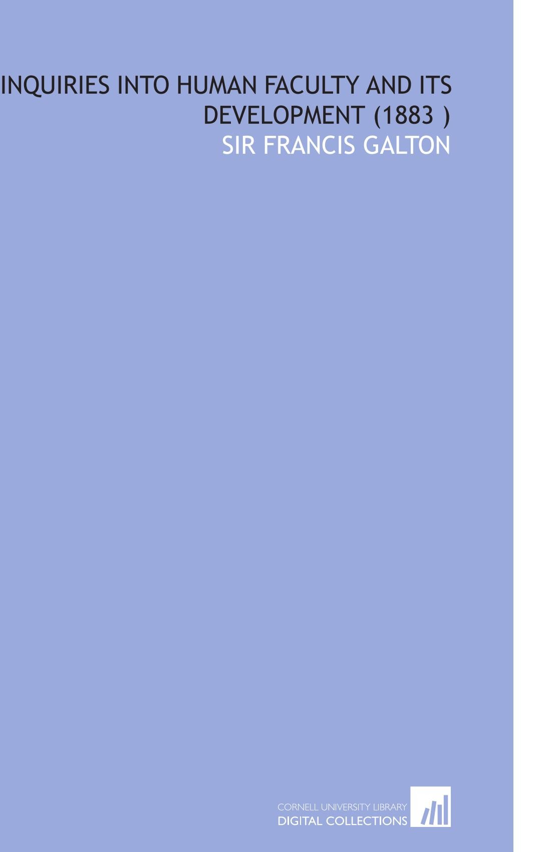 Inquiries Into Human Faculty and Its Development (1883 ): Galton, Sir ...