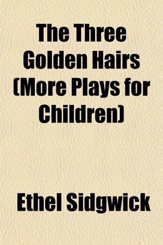 The Three Golden Hairs (More Plays for Children) : Ethel Sidgwick ...