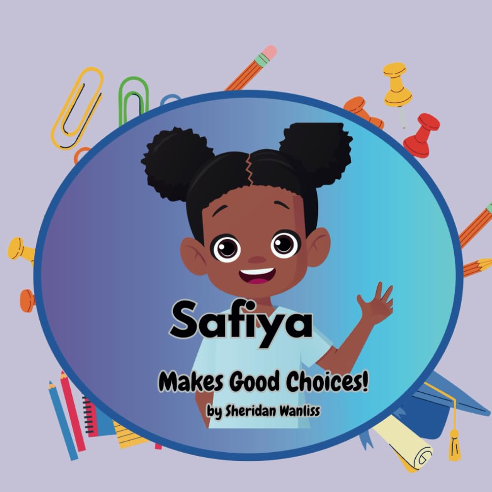 Safiya Makes Good Choices: Wanliss, Sheridan: 9798320767383: Amazon.com ...