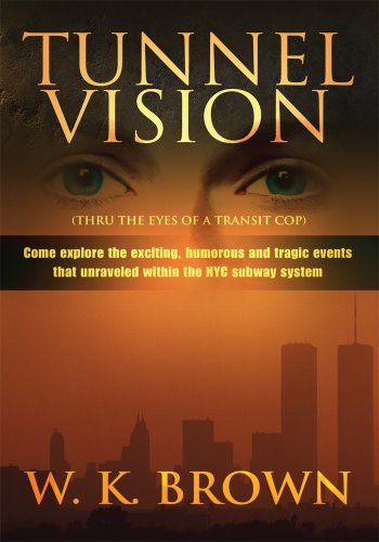 Tunnel Vision: (Thru the Eyes of A Transit Cop) eBook : Brown, W.K ...